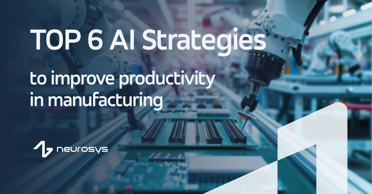 How To Improve Productivity in Manufacturing: 6 AI Strategies